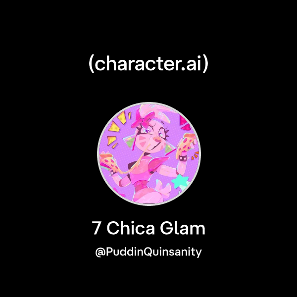 Chat with 7 Chica Glam | character.ai | Personalized AI for every ...