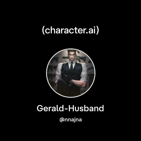 Chat with Gerald-Husband | character.ai | Personalized AI for every moment of your day