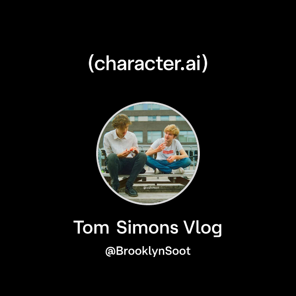 Chat with Tom Simons Vlog | character.ai | AI Chat, Reimagined–Your Words. Your World.