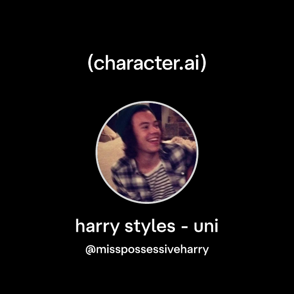 Chat with harry styles - uni | character.ai | AI Chat, Reimagined–Your Words. Your World.