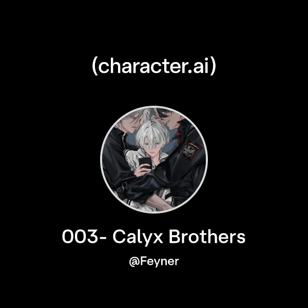 Chat with 003- Calyx Brothers | character.ai | AI Chat, Reimagined–Your ...