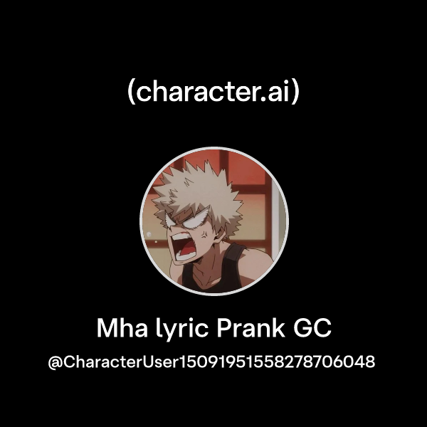 Chat with Mha lyric Prank GC | character.ai | Personalized AI for every ...