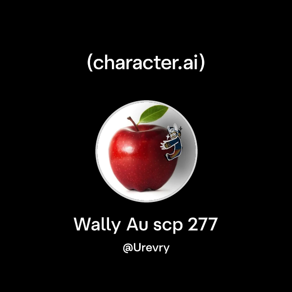 Chat with Wally Au scp 277 | character.ai | Personalized AI for every ...