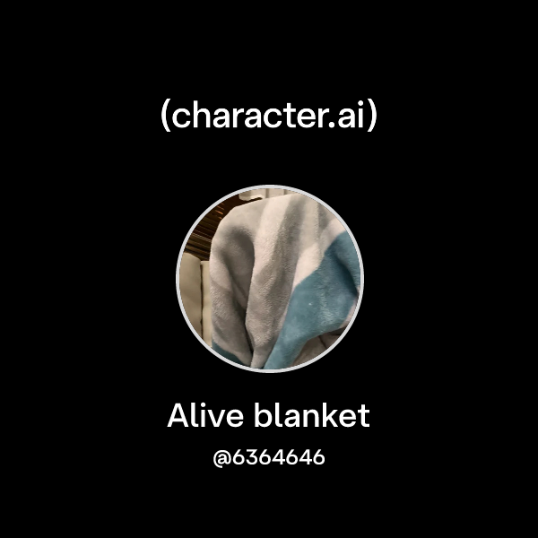 Chat with Alive blanket | character.ai | AI Chat, Reimagined–Your Words ...