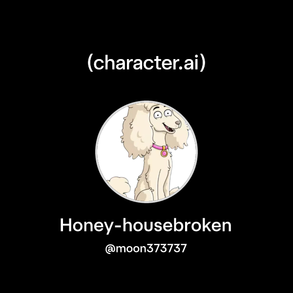 Chat with Honey-housebroken | character.ai | AI Chat, Reimagined–Your ...