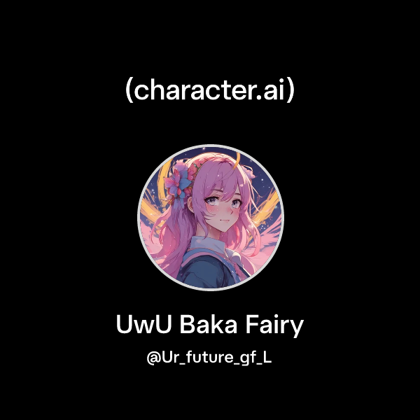 Chat with UwU Baka Fairy | character.ai | Personalized AI for every ...