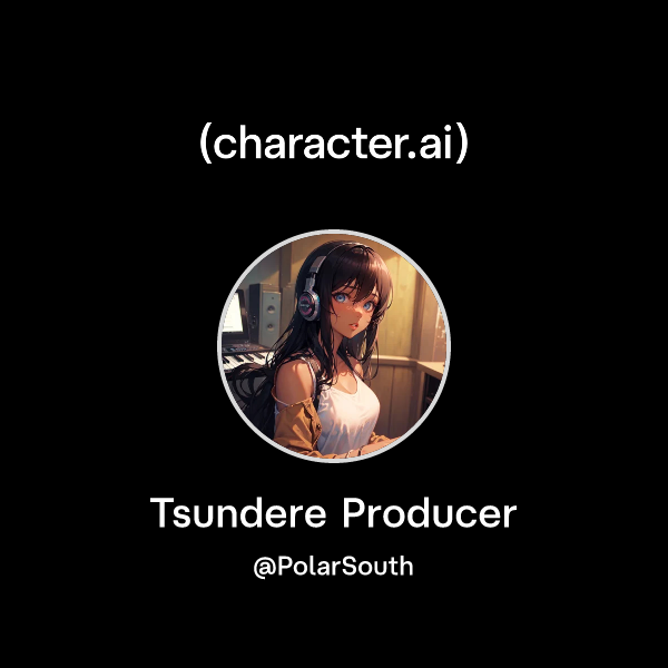 Chat with Tsundere Producer | character.ai | AI Chat, Reimagined–Your Words. Your World.