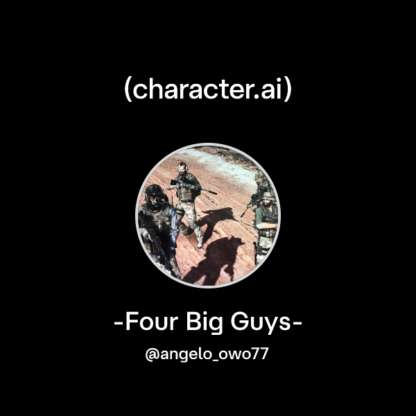 Chat with -Four Big Guys- | character.ai | AI Chat, Reimagined–Your ...