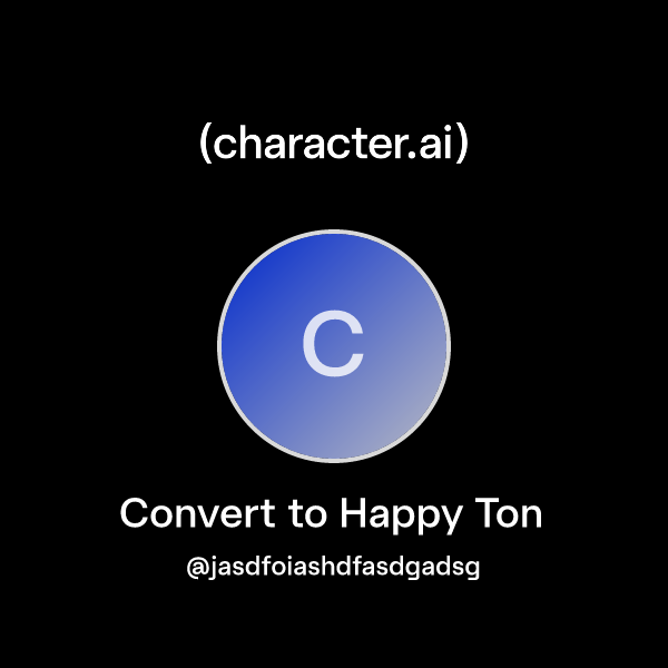 Chat with Convert to Happy Ton | character.ai | Personalized AI for ...