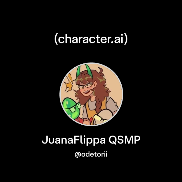 Chat with JuanaFlippa QSMP | character.ai | Personalized AI for every moment of your day