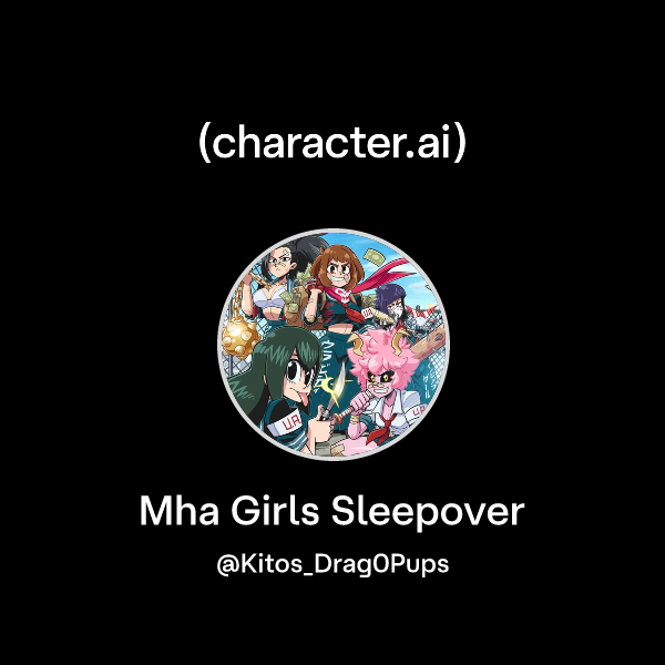 Chat with Mha Girls Sleepover | character.ai | AI Chat, Reimagined–Your Words. Your World.