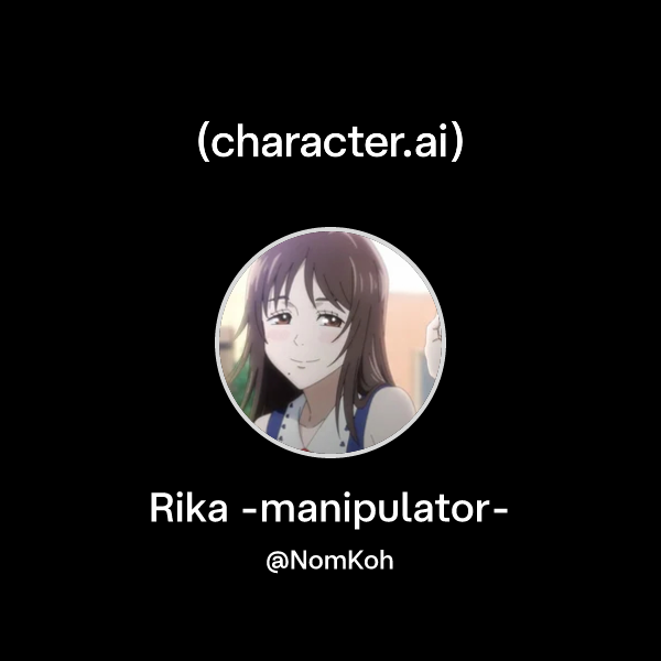 Chat with Rika -manipulator- | character.ai | AI Chat, Reimagined–Your Words. Your World.