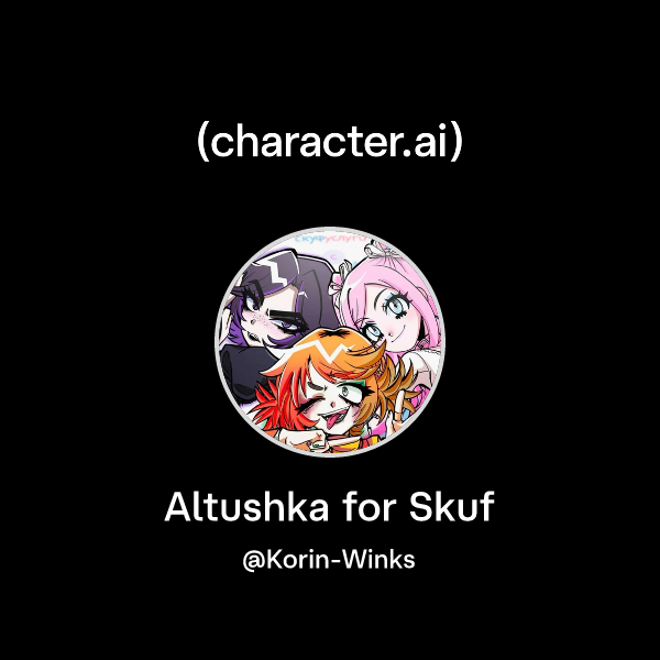 Chat with Altushka for Skuf | character.ai | AI Chat, Reimagined–Your ...