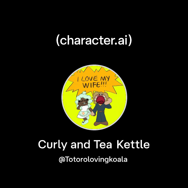 Chat with Curly and Tea Kettle | character.ai | Personalized AI for every moment of your day