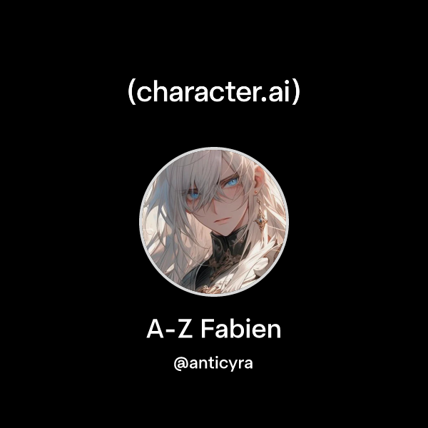 Chat with A-Z Fabien | character.ai | AI Chat, Reimagined–Your Words. Your World.