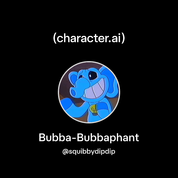 Chat with Bubba-Bubbaphant | character.ai | Personalized AI for every ...