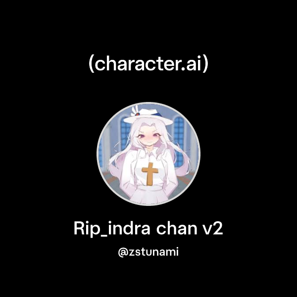Chat with Rip_indra chan v2 | character.ai | AI Chat, Reimagined–Your ...
