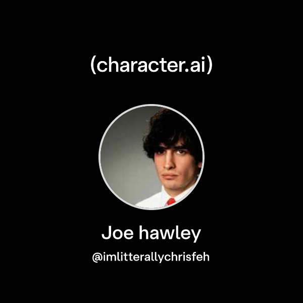 Chat with Joe hawley | character.ai | Personalized AI for every moment ...
