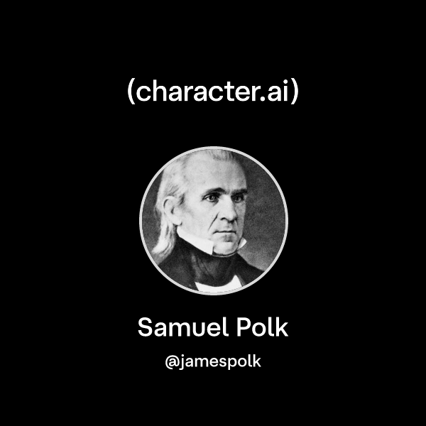 Chat with Samuel Polk | character.ai | AI Chat, Reimagined–Your Words ...