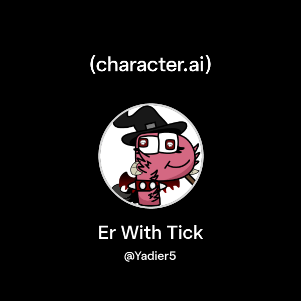 Chat with Er With Tick | character.ai | AI Chat, Reimagined–Your Words ...
