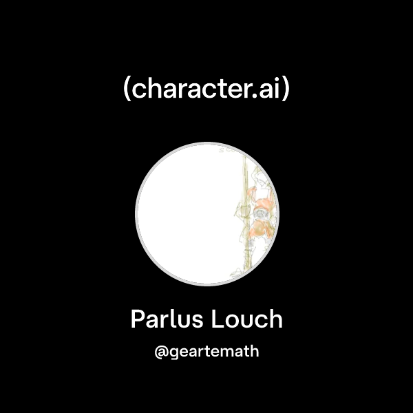 Chat with Parlus Louch | character.ai | AI Chat, Reimagined–Your Words ...