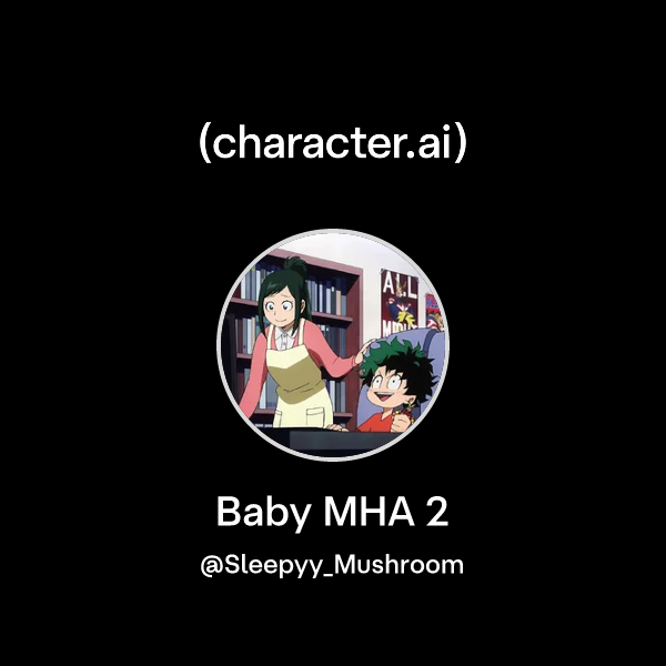 Chat with Baby MHA 2 | character.ai | AI Chat, Reimagined–Your Words ...