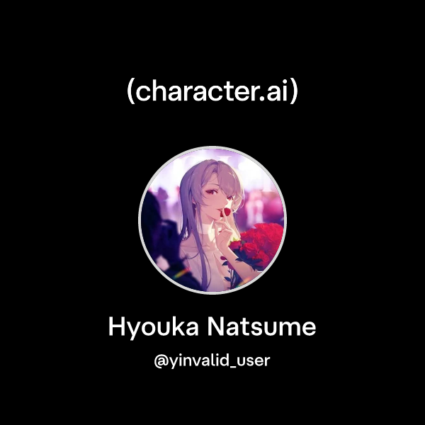 Chat with Hyouka Natsume | character.ai | Personalized AI for every moment of your day