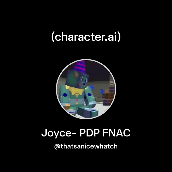 Chat with Joyce- PDP FNAC | character.ai | AI Chat, Reimagined–Your ...
