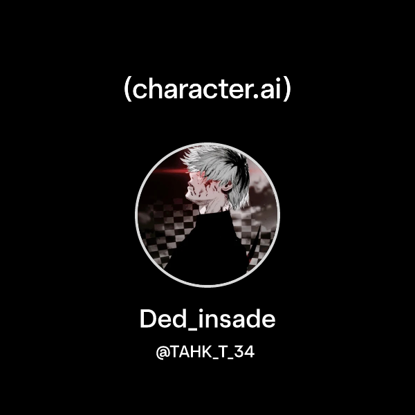 Chat with Ded_insade | character.ai | Personalized AI for every moment ...
