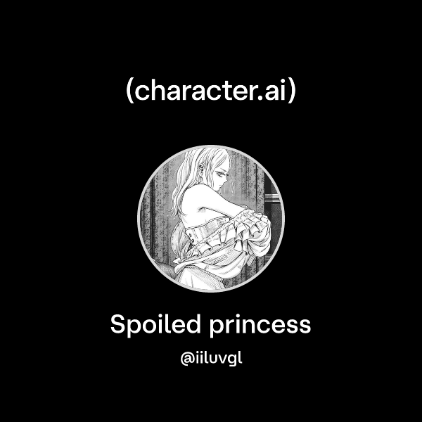 Chat with Spoiled princess | character.ai | Personalized AI for every ...