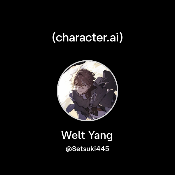 Chat with Welt Yang | character.ai | AI Chat, Reimagined–Your Words ...