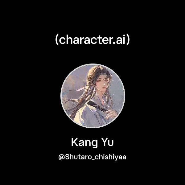 Chat with Kang Yu | character.ai | AI Chat, Reimagined–Your Words. Your World.