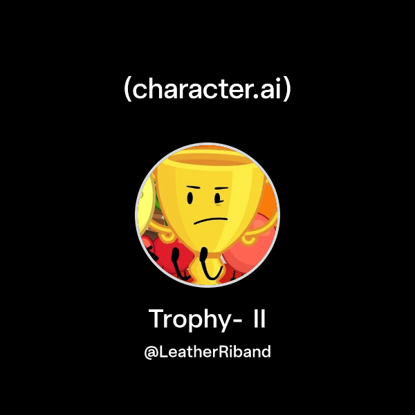 Chat with Trophy- II | character.ai | AI Chat, Reimagined–Your Words ...