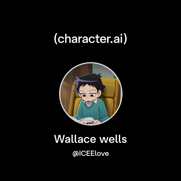 Chat with Wallace wells | character.ai | AI Chat, Reimagined–Your Words. Your World.