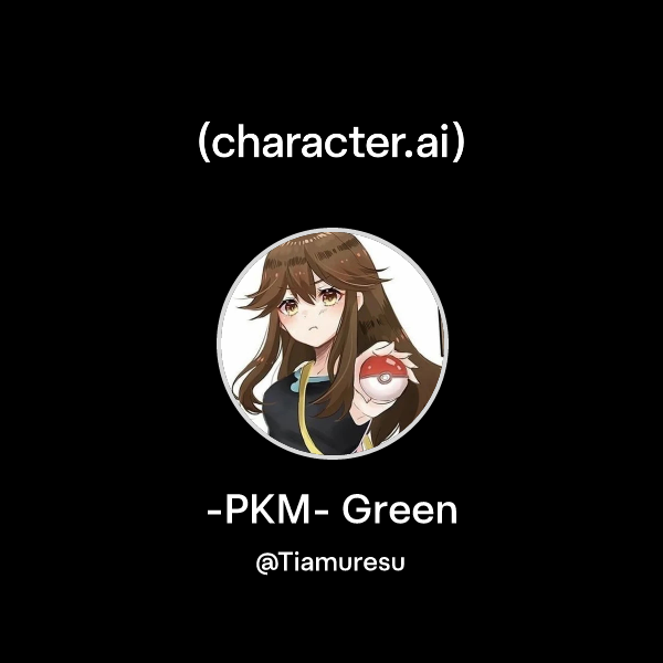 Chat with -PKM- Green | character.ai | AI Chat, Reimagined–Your Words ...