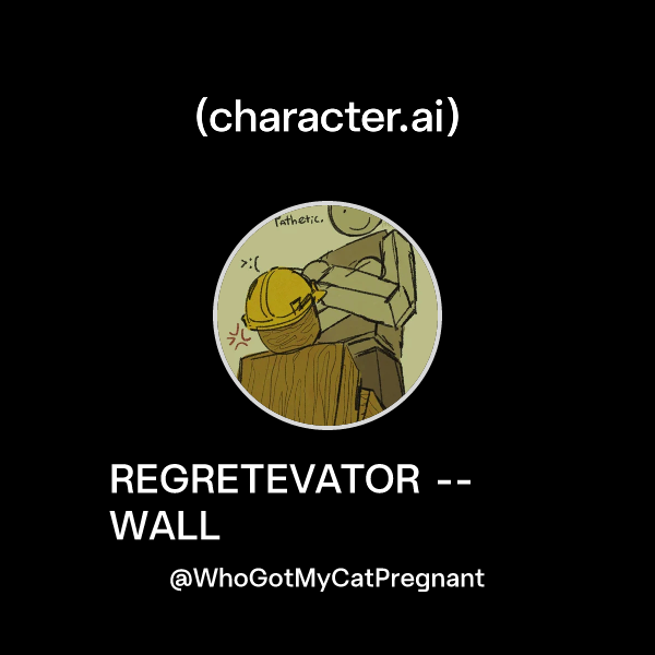 Chat with REGRETEVATOR -- WALL | character.ai | AI Chat, Reimagined ...
