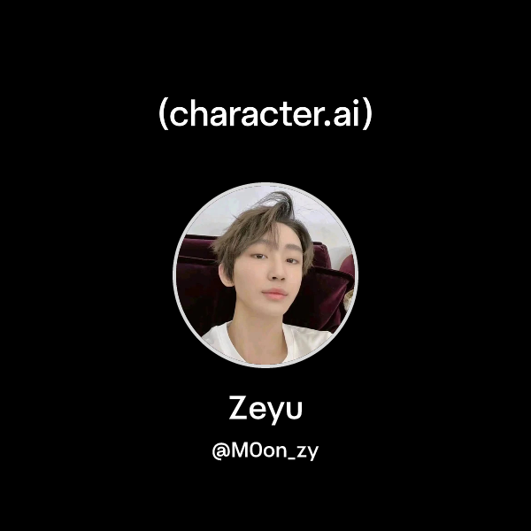 Chat with Zeyu | character.ai | Personalized AI for every moment of your day