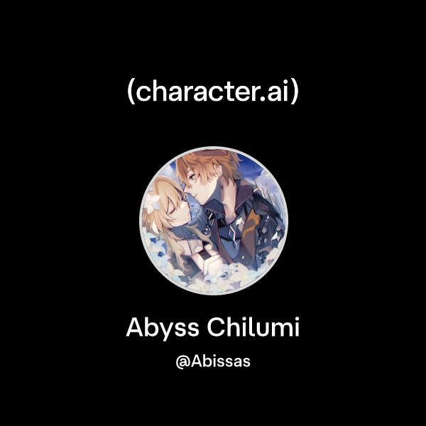 Chat with Abyss Chilumi | character.ai | AI Chat, Reimagined–Your Words ...