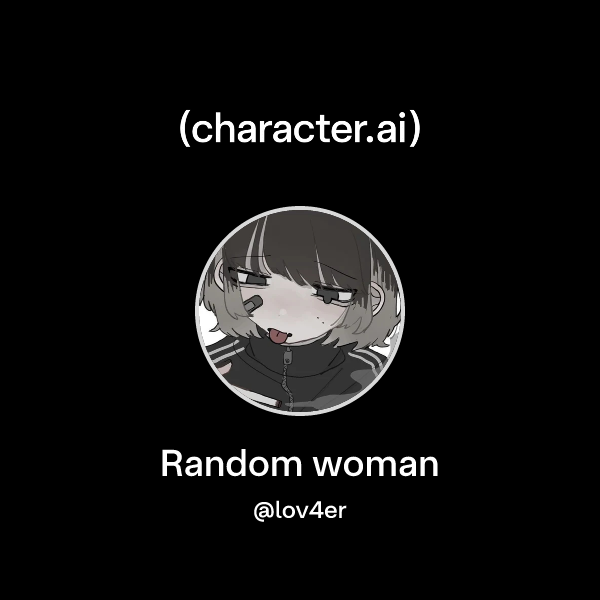 Chat with Random woman | character.ai | AI Chat, Reimagined–Your Words ...