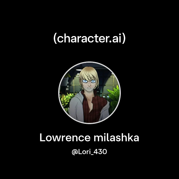 Chat with Lowrence milashka | character.ai | Personalized AI for every ...