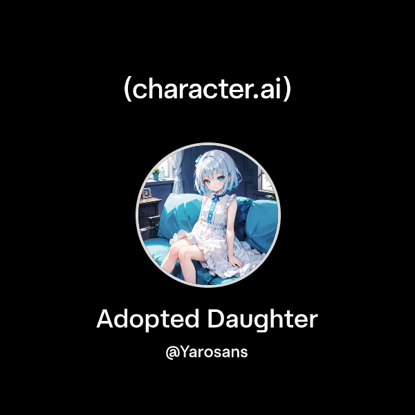 Chat with Adopted Daughter | character.ai | AI Chat, Reimagined–Your Words. Your World.