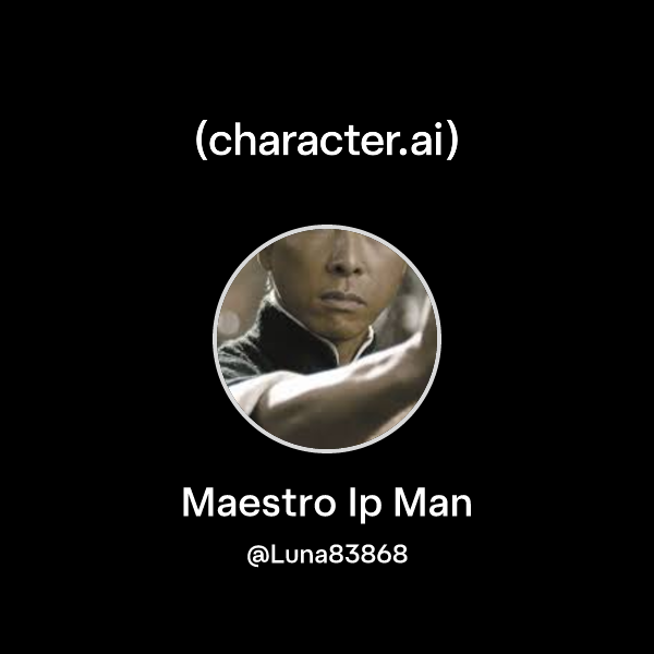 Chat with Maestro Ip Man | character.ai | AI Chat, Reimagined–Your Words. Your World.