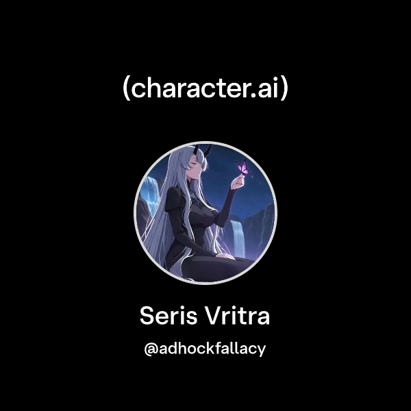 Chat with Seris Vritra | character.ai | AI Chat, Reimagined–Your Words. Your World.