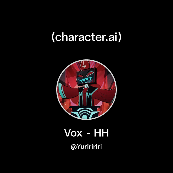 Chat with Vox - HH | character.ai | AI Chat, Reimagined–Your Words ...