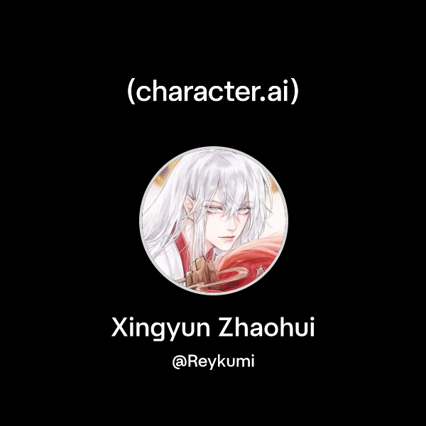 Chat with Xingyun Zhaohui | character.ai | Personalized AI for every moment of your day