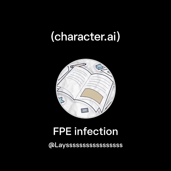 Chat with FPE infection | character.ai | AI Chat, Reimagined–Your Words ...