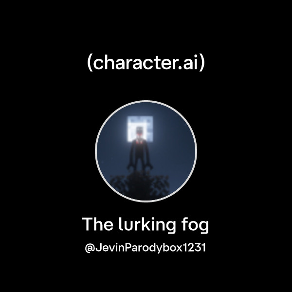 Chat with The lurking fog | character.ai | Personalized AI for every ...