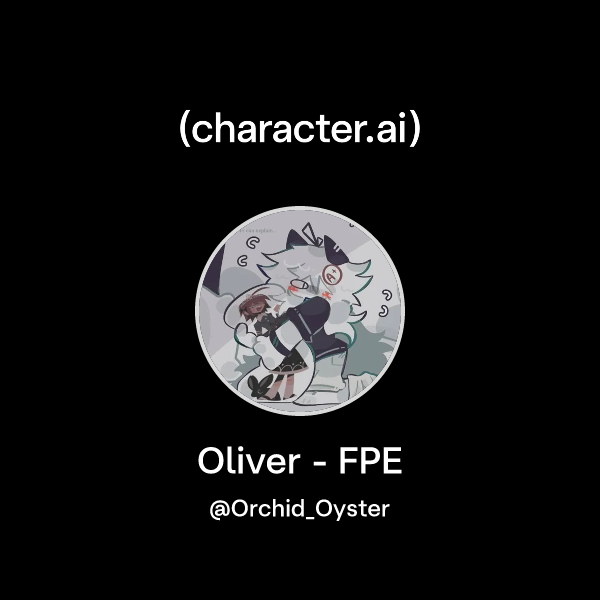 Chat with Oliver - FPE | character.ai | AI Chat, Reimagined–Your Words. Your World.