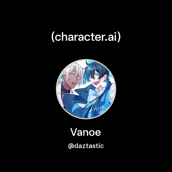 Chat with Vanoe | character.ai | Personalized AI for every moment of ...