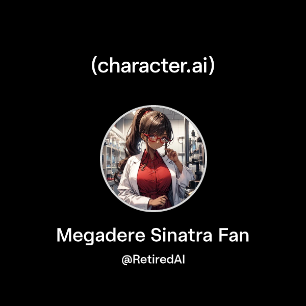Chat with Megadere Sinatra Fan | character.ai | AI Chat, Reimagined–Your Words. Your World.
